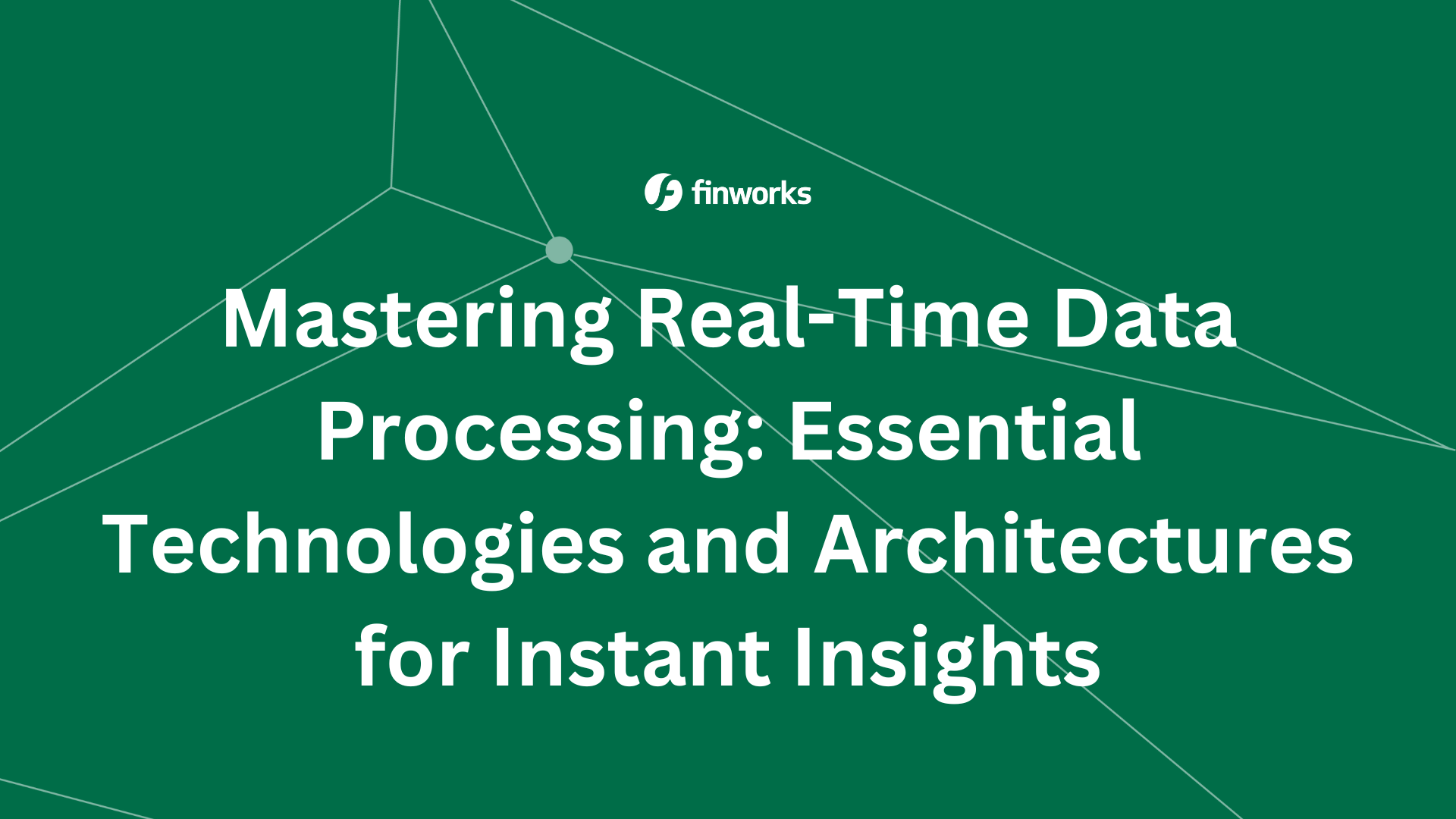 Unlocking the Power of Real-Time Data Processing: Key Technologies and Architectures